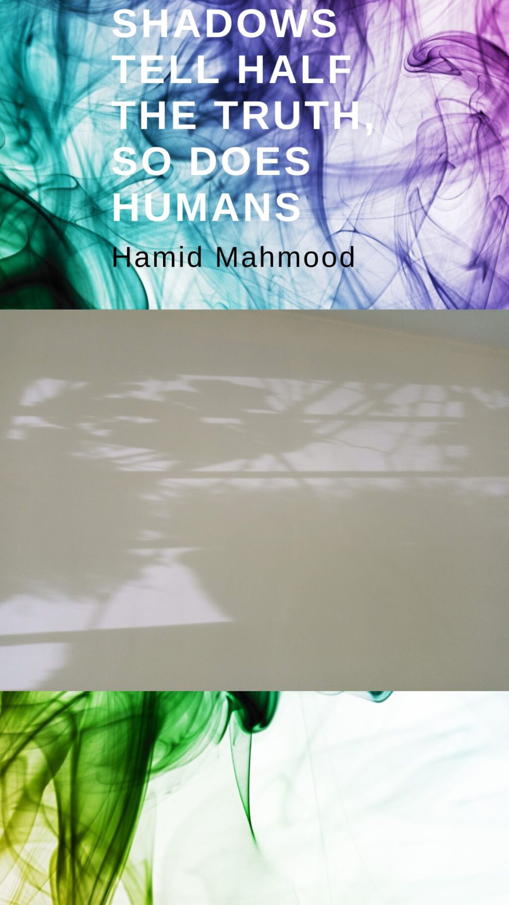 Shadows Tell Half the Truth, So Do Humans. Hamid Mahmood - Mr Pakistan
